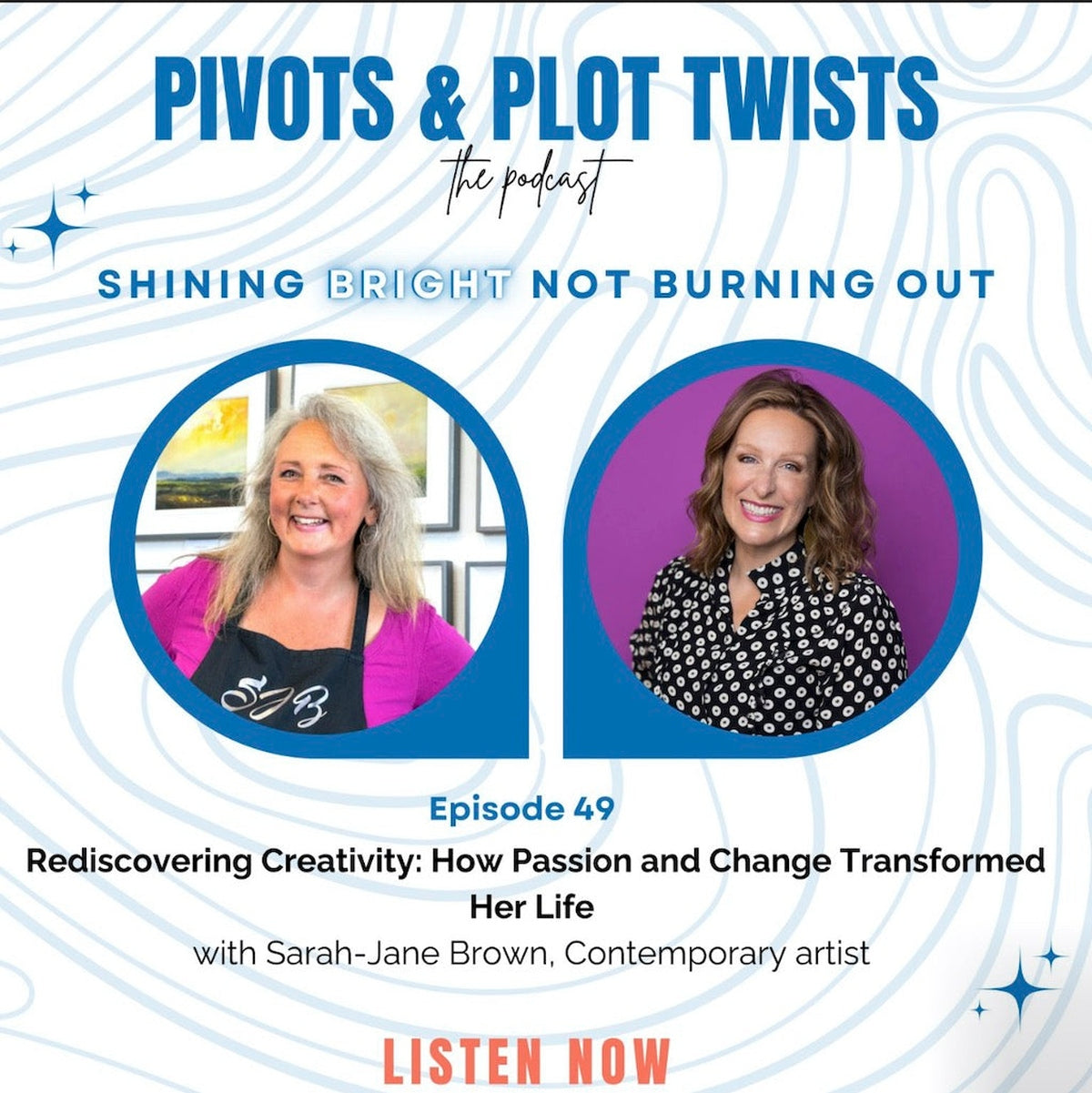 Pivots & Plot Twists - A Podcast Chat About Creativity – SJB Fine Art